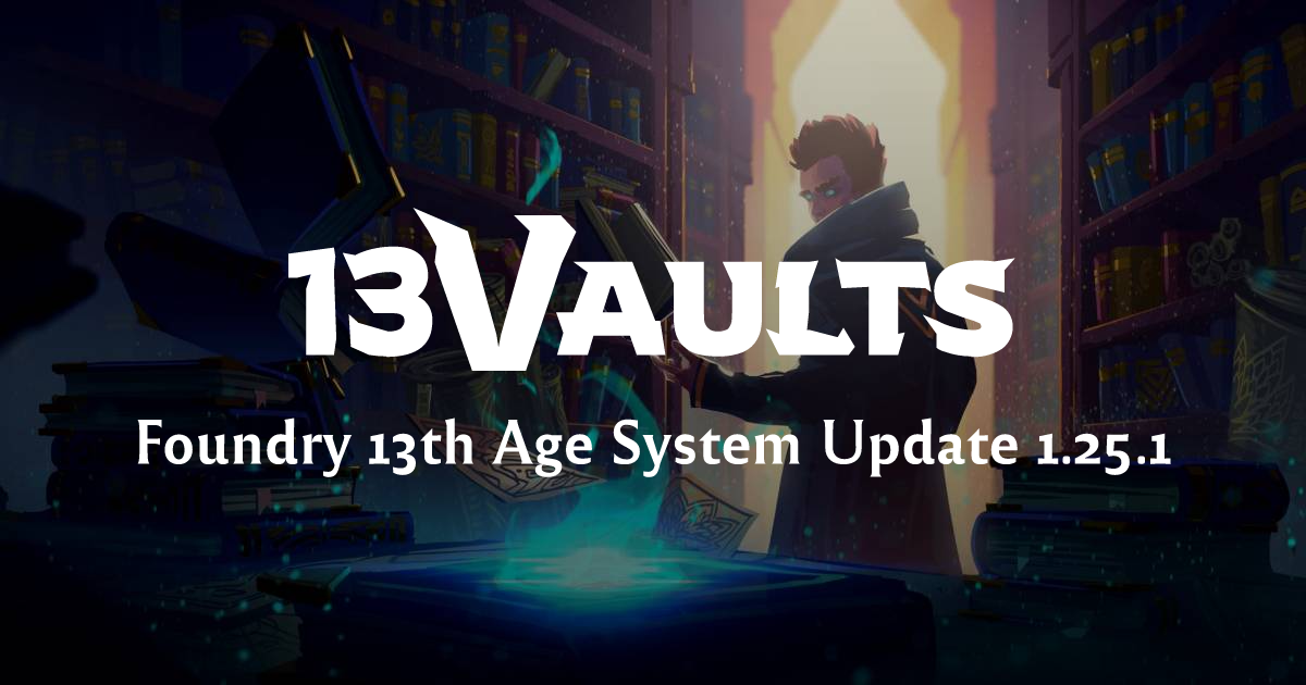 Foundry 13th Age System Update 1.25.1 - 13 Vaults Blog
